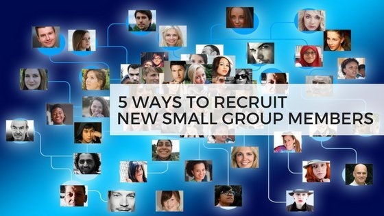 5 Ways To Recruit New Members Into Your Small Group - Small Group ...