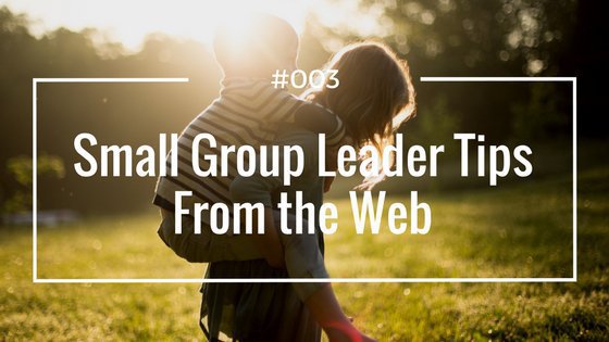 Small Group Leader Tips From The Web #003 - Small Group International