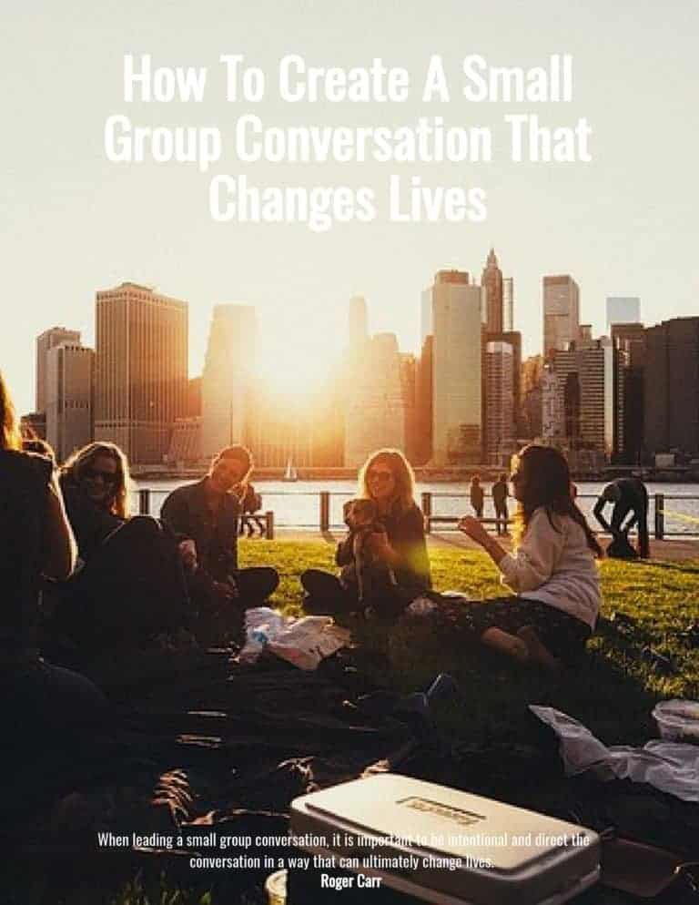 How To Create A Small Group Conversation That Changes Lives - Small ...